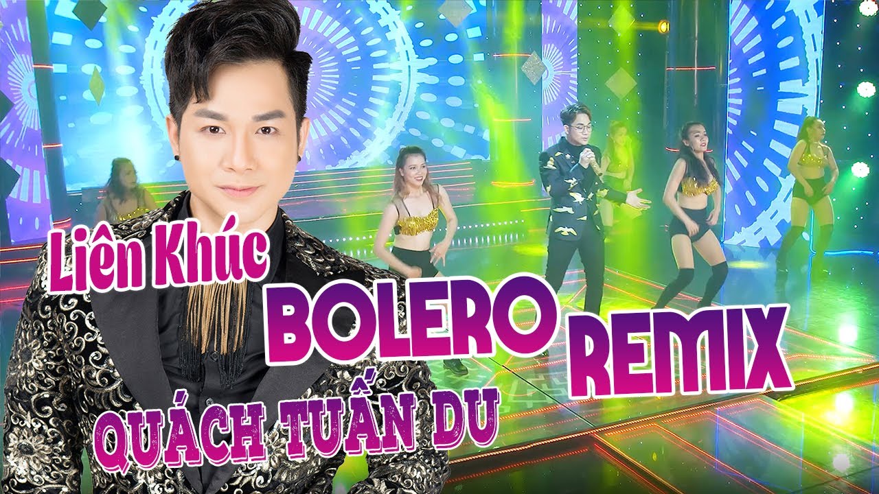 Liên Khúc QUÁCH TUẤN DU Bolero Remix Cùng Dàn Vũ Công Bốc Lửa Mới Đét ...