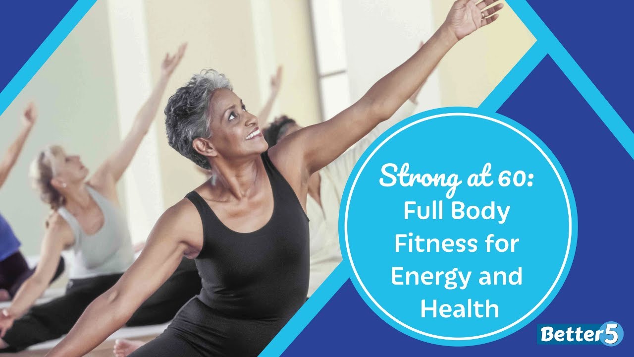Strong at 60: Full Body Fitness for Energy and Health Class Preview ...