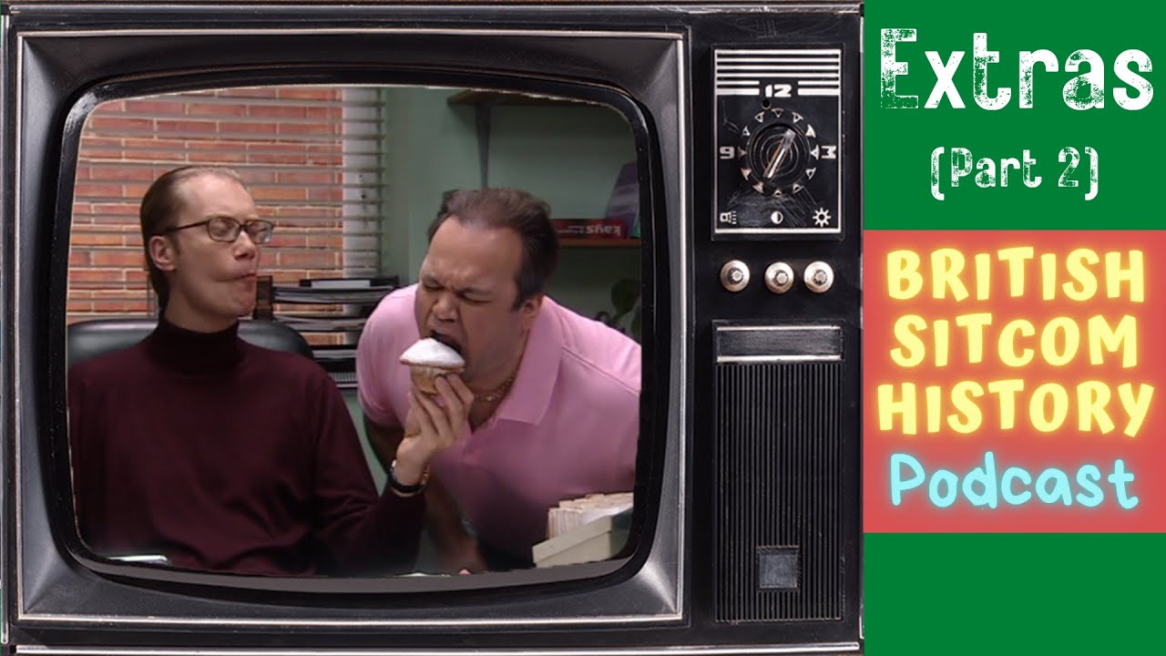 Extras (Part 2) - British Sitcom History Podcast - YouTube
