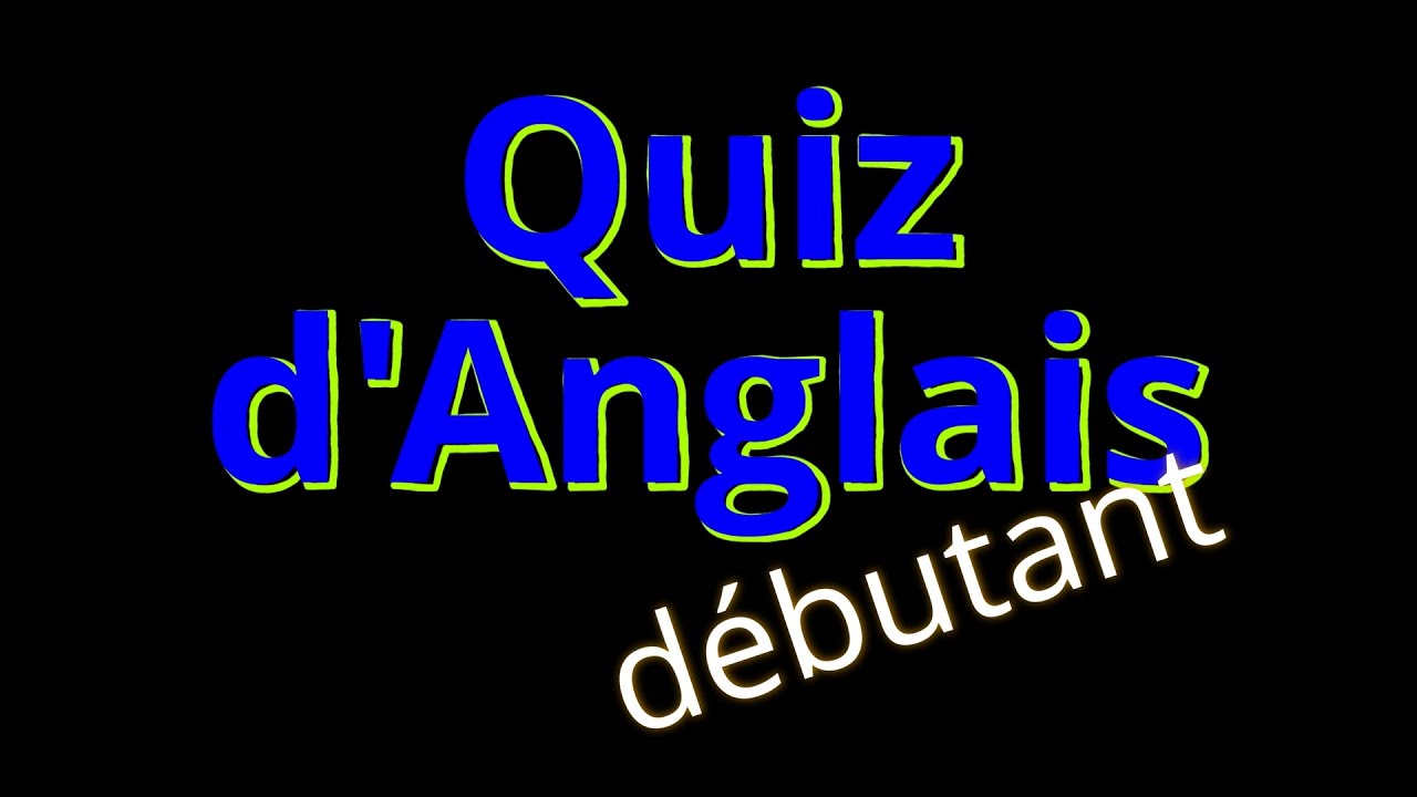 Quiz Anglais Débutant - YouTube