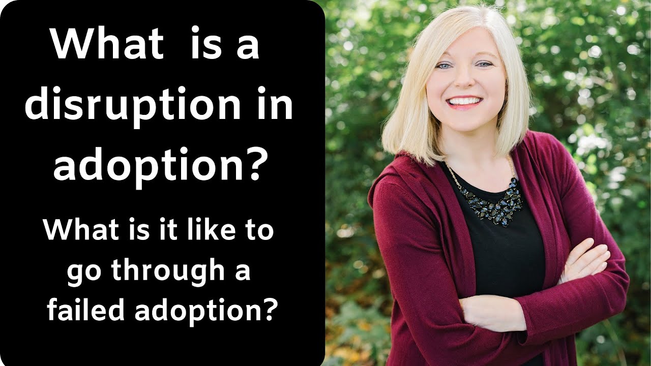 What is An Adoption Disruption? | Failed Adoption Explained | Broken ...