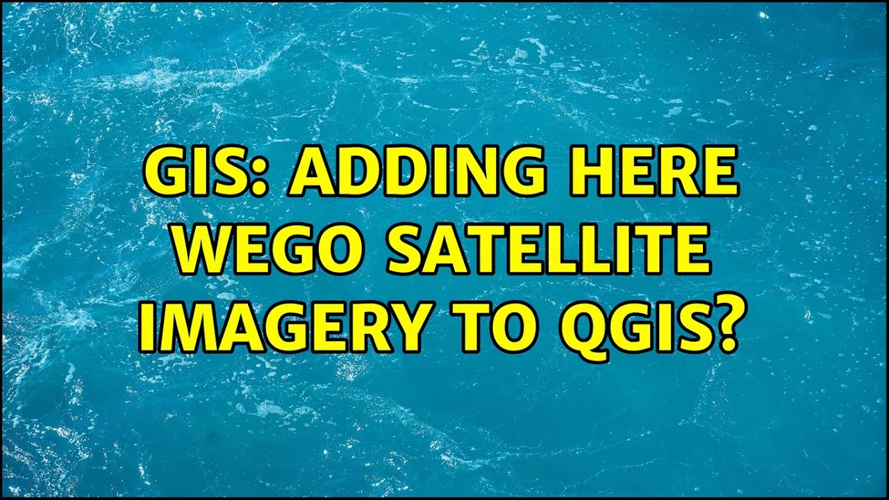 GIS Adding Here WeGo Satellite Imagery To QGIS YouTube gis-adding-here-wego-satellite-imagery-to-qgis-youtube