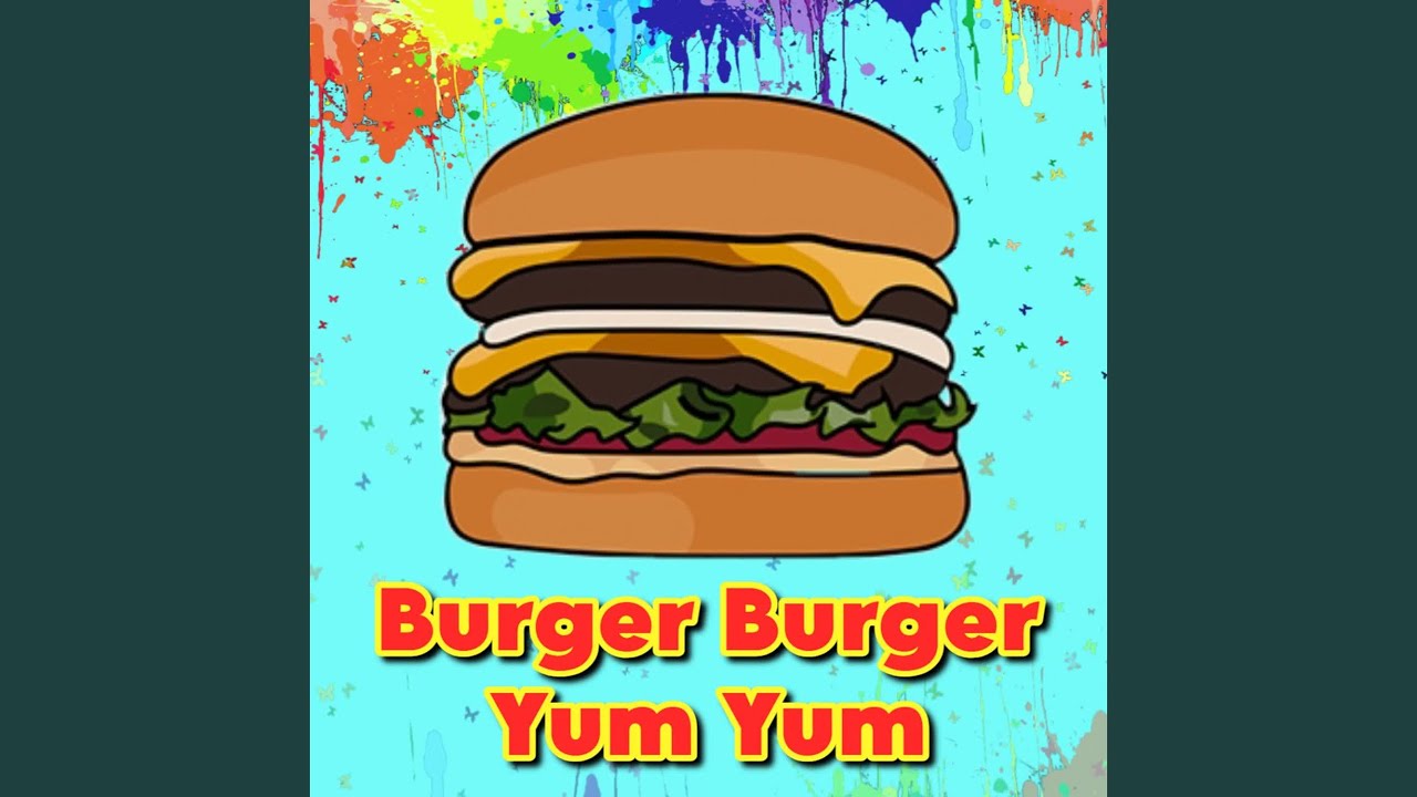 Burger Burger Yum Yum - YouTube