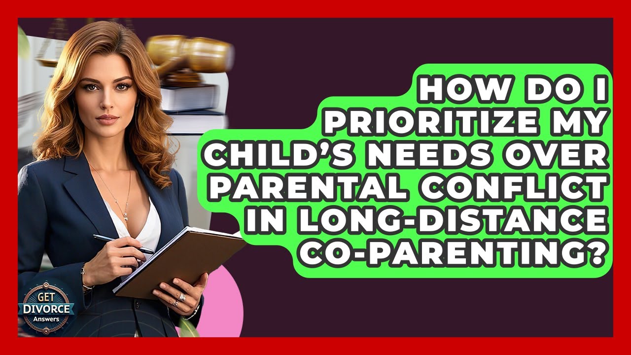 How Do I Prioritize My Child’s Needs Over Parental Conflict In Long ...