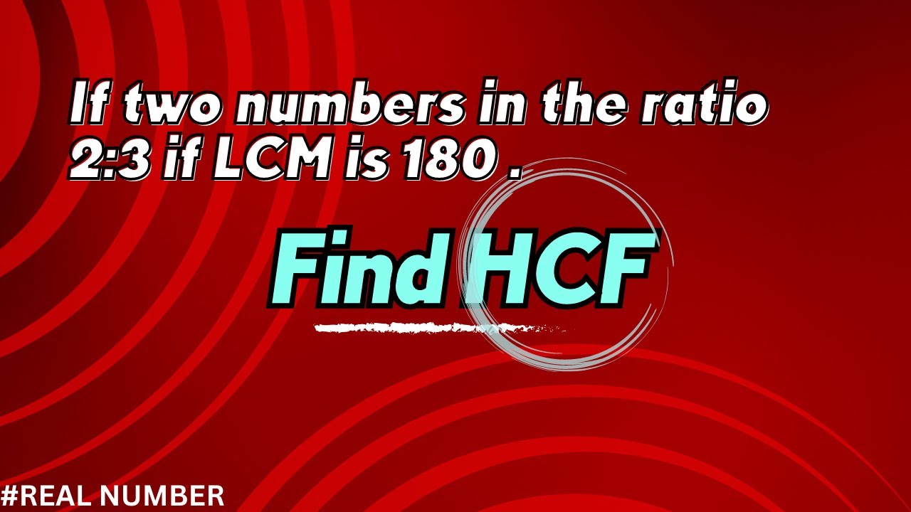 The Ratio Of Two Numbers Is 2 3 LCM Is 180 Find HCF Real Number The Ratio Of Two Numbers Is 2 3 LCM Is 180 Find HCF Real Number
