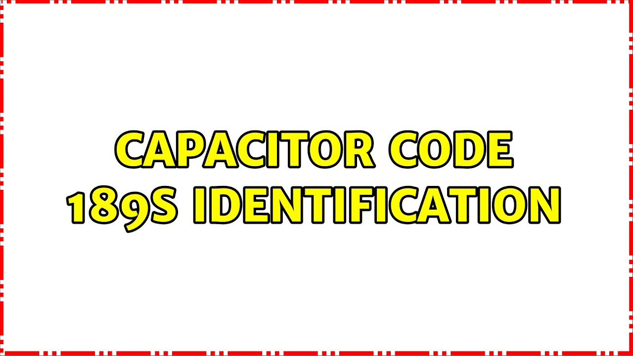 Capacitor Code 189S Identification - YouTube