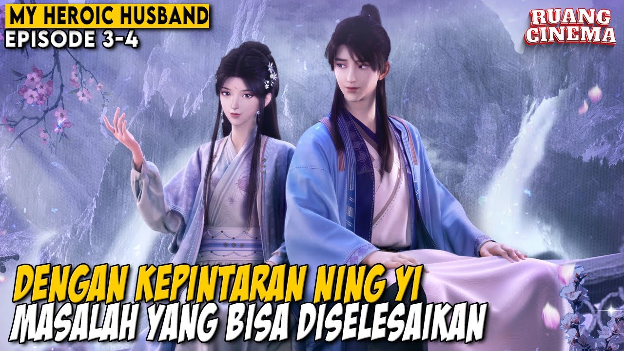 MASALAH ISTRINYA DENGAN MUDAH NING YI SELESAIKAN - Alur Cerita Donghua My Heroic Husband Episode ...