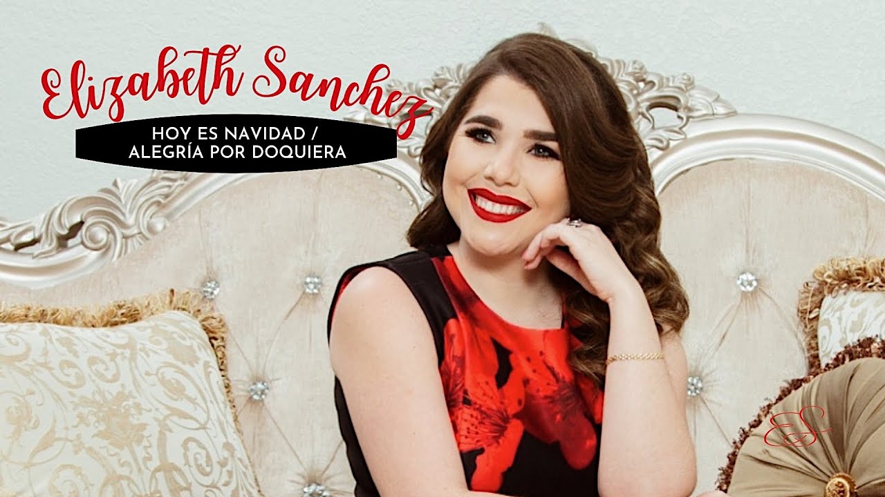 Elizabeth Sánchez - HOY ES NAVIDAD - ALEGRIA POR DOQUIER (Video Oficial ...