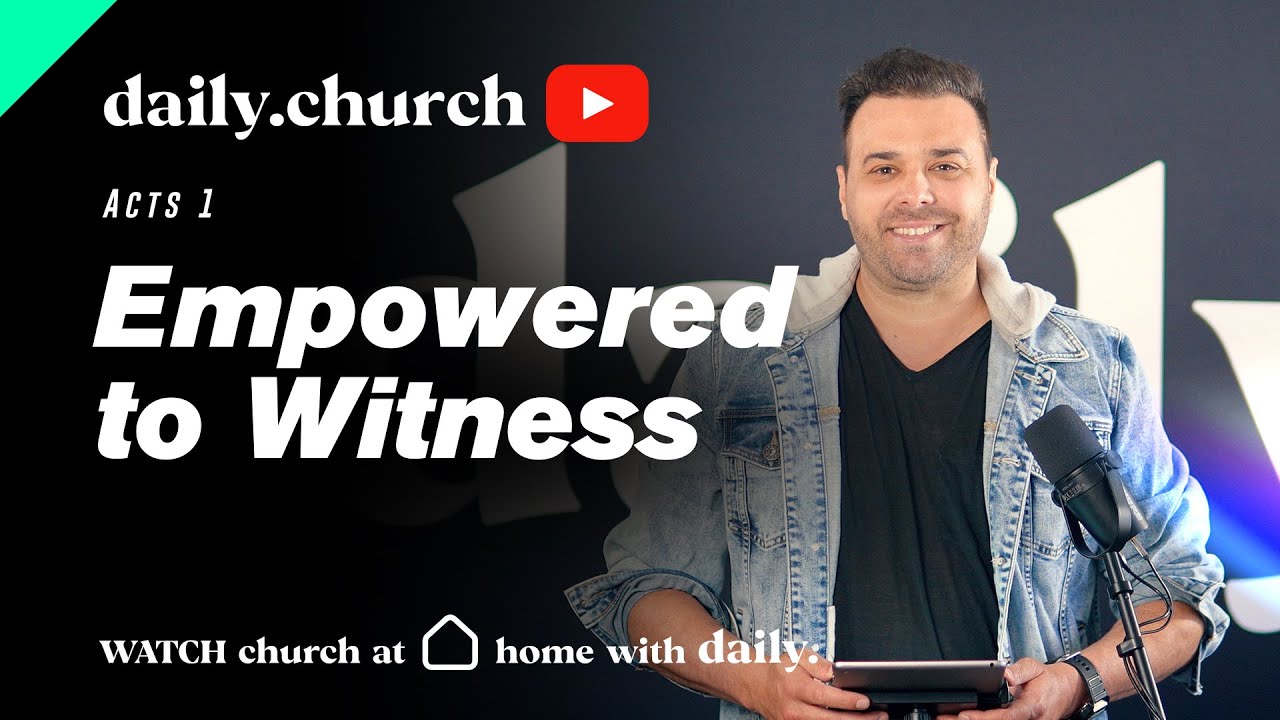 Empowered to Witness - Acts 1 - DAILY.church - YouTube