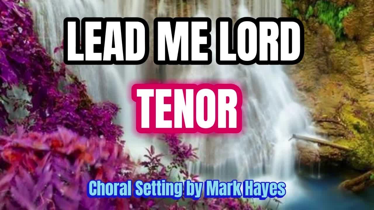 Lead Me, Lord / TENOR / Choir - Choral Setting by Mark Hayes - YouTube