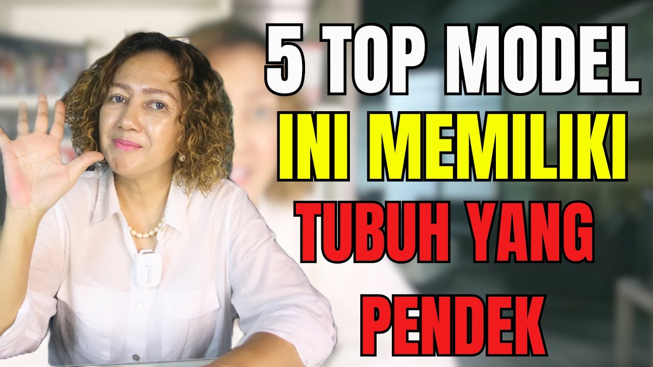 5 MODEL INI BISA MENJADI MODEL KELAS DUNIA, MESKIPUN BERTUBUH PENDEK ...
