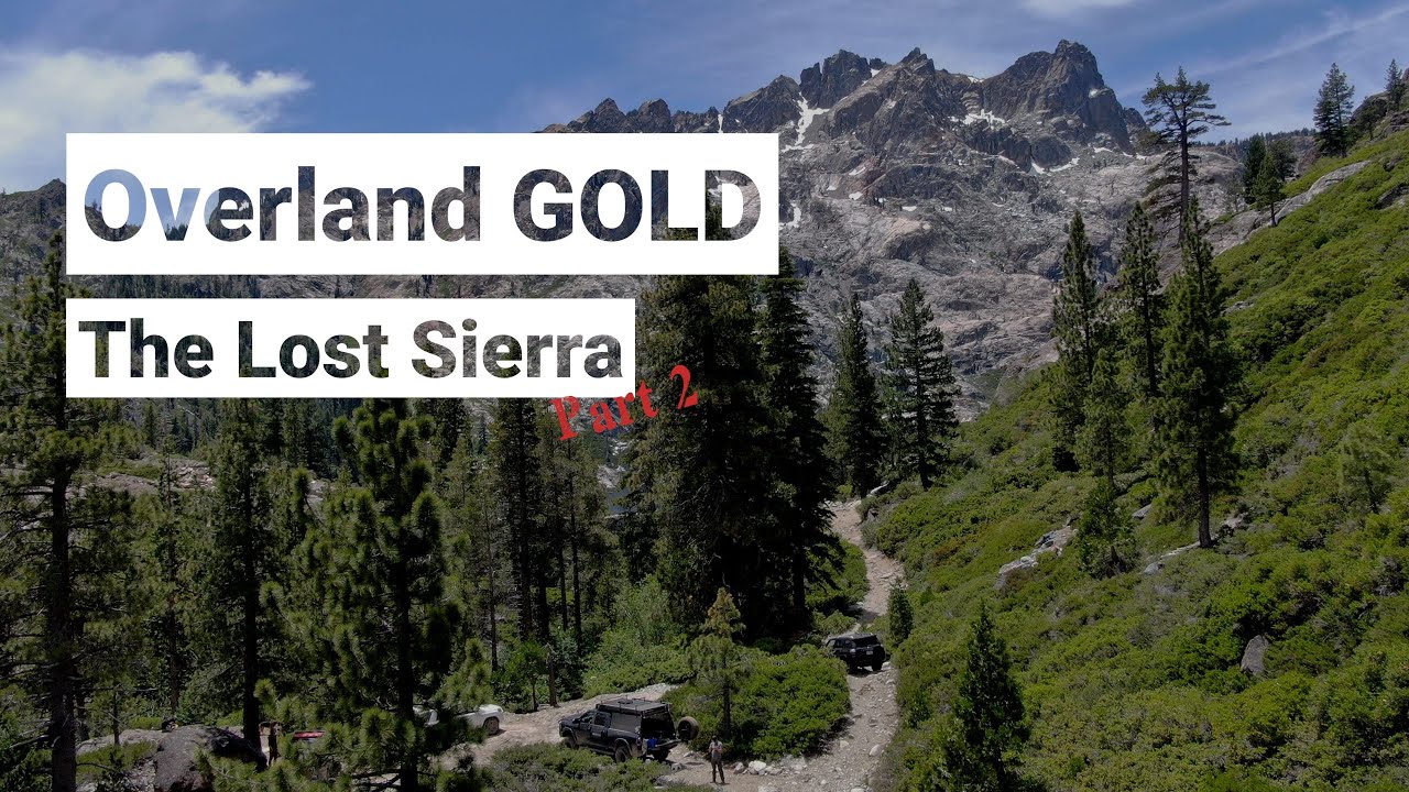 Overlanding the Lost Sierra 4x4 Trail - Part 2 - YouTube