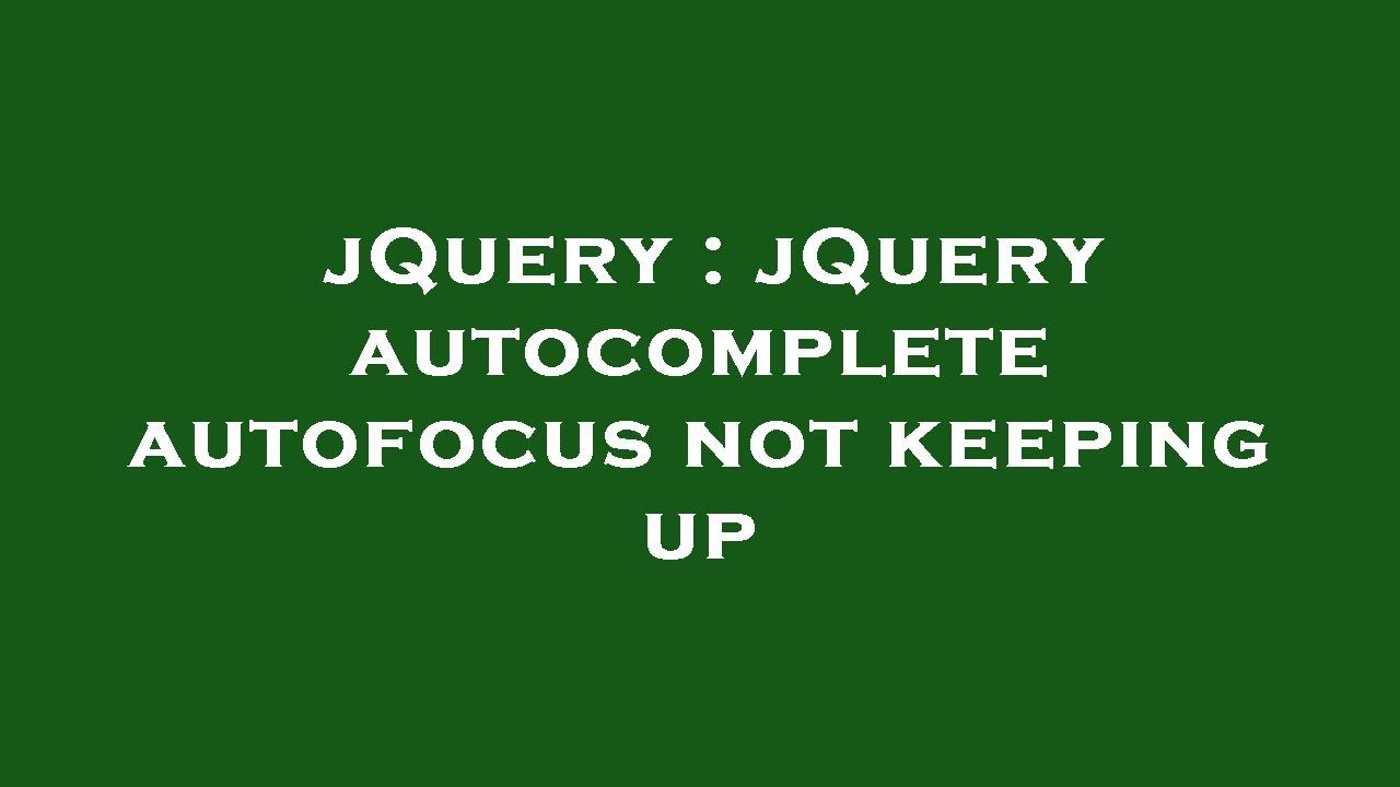 JQuery JQuery Autocomplete Autofocus Not Keeping Up YouTube jquery-jquery-autocomplete-autofocus-not-keeping-up-youtube