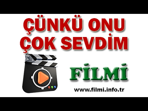 Çünkü Onu Çok Sevdim Filmi Oyuncuları, Konusu, Yönetmeni, Yapımcısı, Senaristi