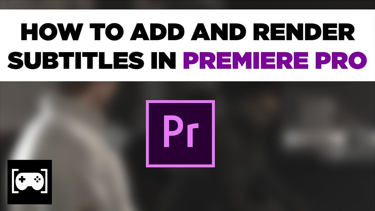 HOW TO ADD AND RENDER SUBTITLES IN PREMIERE PRO re-upload - YouTube