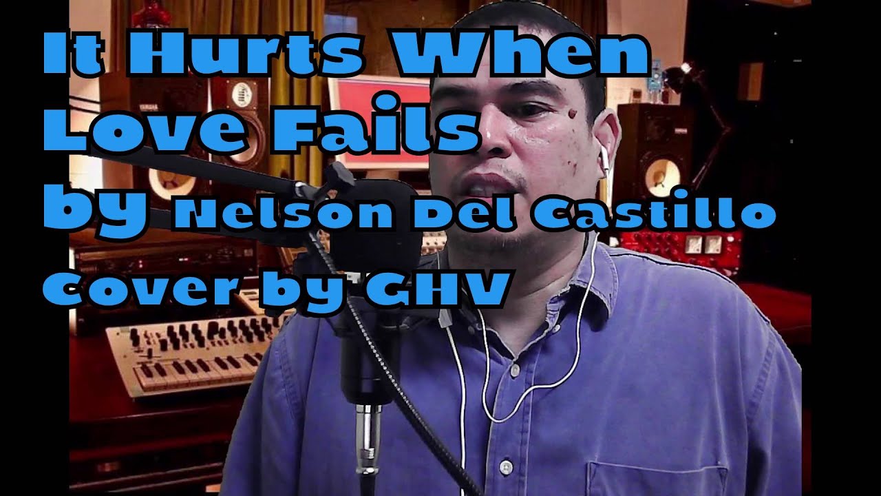 It Hurts When Love Fails by Nelson Del Castillo Cover by GHV - YouTube