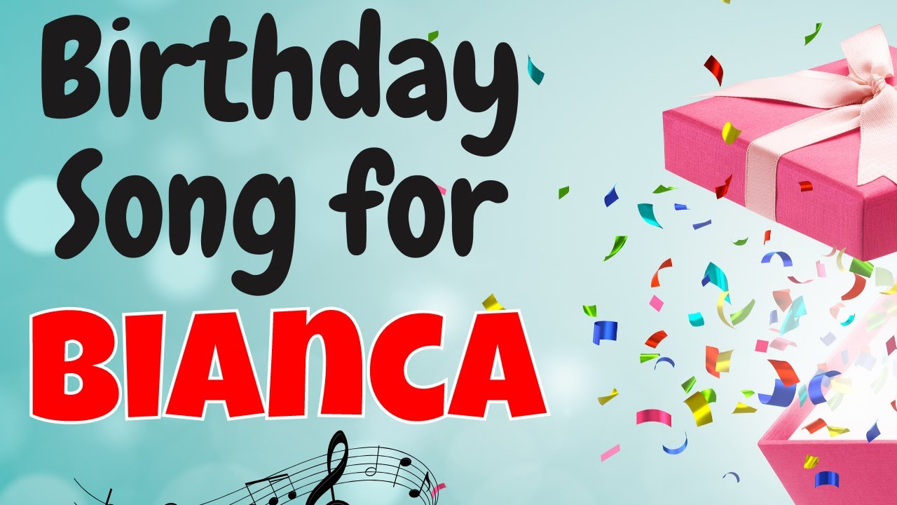 Happy Birthday Bianca Song | Birthday Song for Bianca | Happy Birthday ...