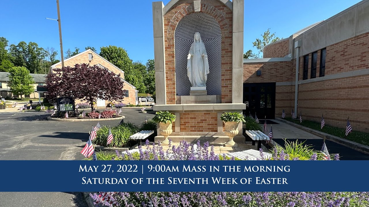 May 27, 2023 - 9:00am Mass, Saturday of the Seventh Week of Easter ...
