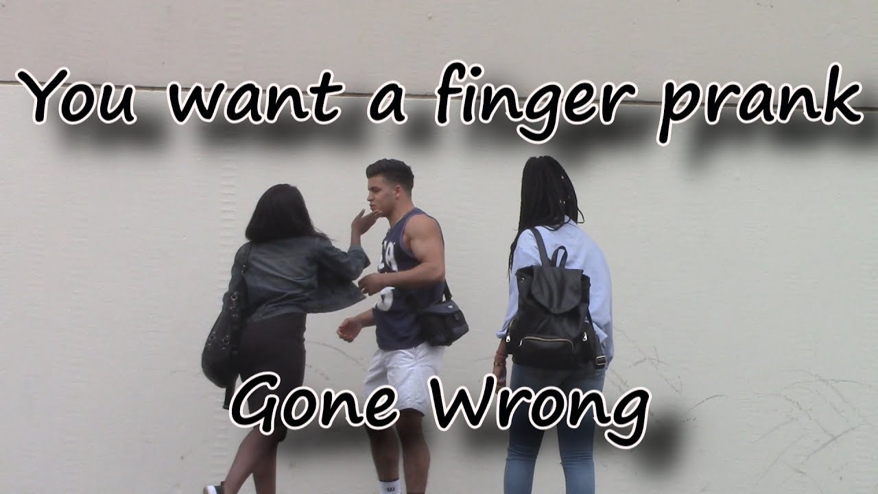 YOU WANT A FINGER PRANK GONE WRONG (ORIGINAL PRANK) - YouTube