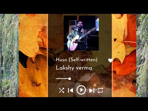 Husn (Self written version) - Lakshy verma - YouTube