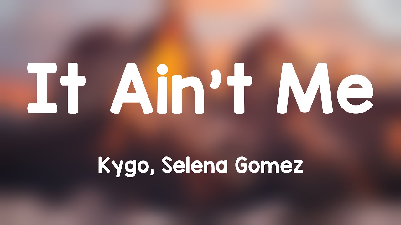 It Aint Me Kygo Selena Gomez Lyrics 🏆 Youtube