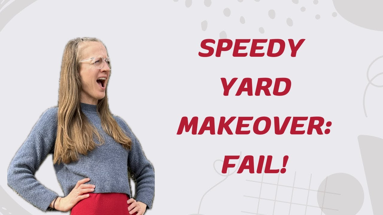 Speedy Yard Makeover: Fail! - YouTube