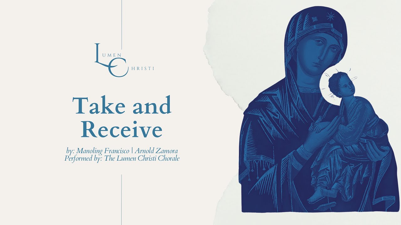 TAKE AND RECEIVE (Francisco, Zamora) | by: The Lumen Christi Chorale ...