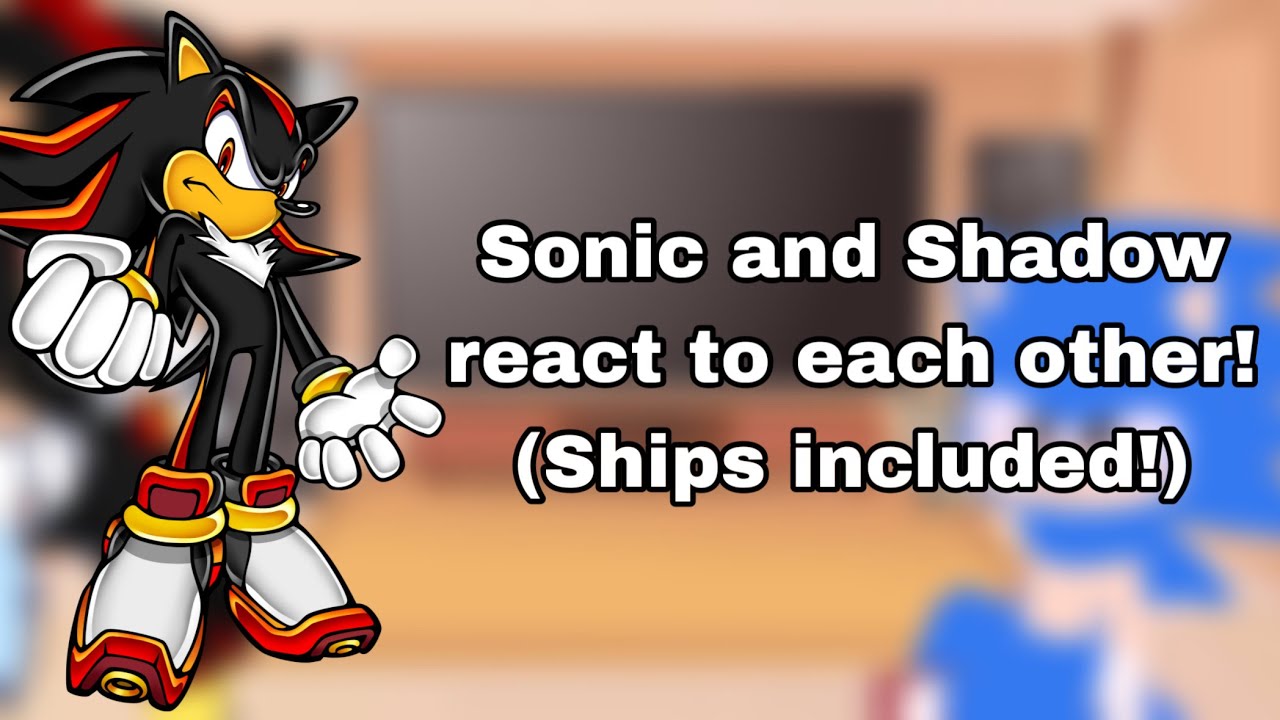 Sonic & Shadow react to Each other!! - YouTube