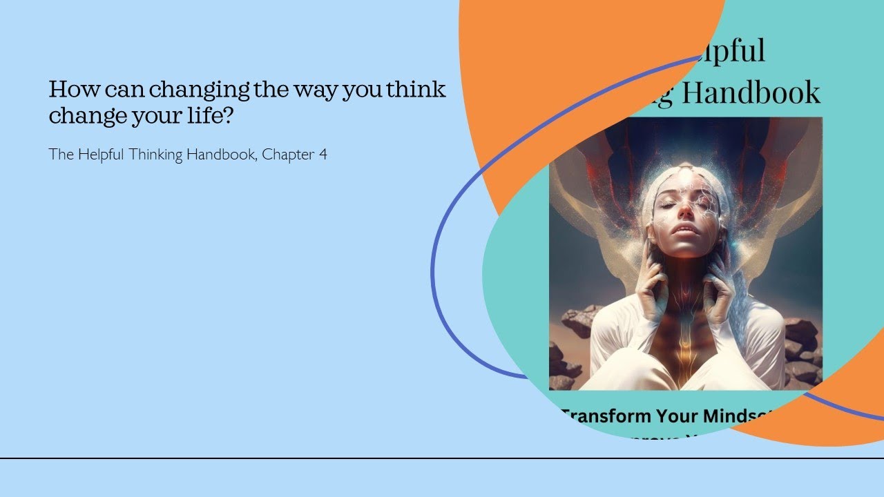 Helpful Thinking Chapter 4: How can changing the way you think change ...