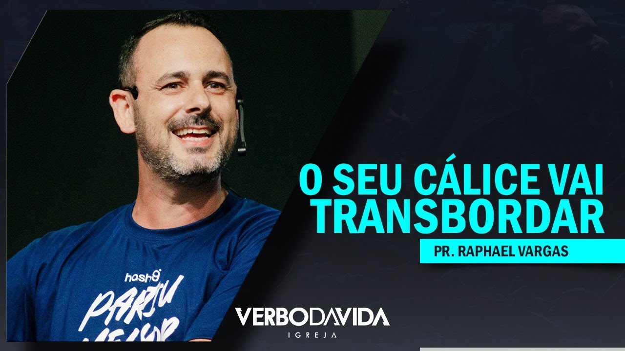 O SEU CÁLICE VAI TRANSBORDAR - Pr. Raphael Vargas - YouTube