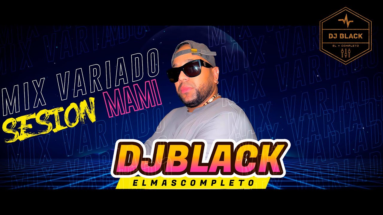 MIX VARIADO SESSION MAMI DISCOTECA CON DJBLACK EL MAS COMPLETO - YouTube