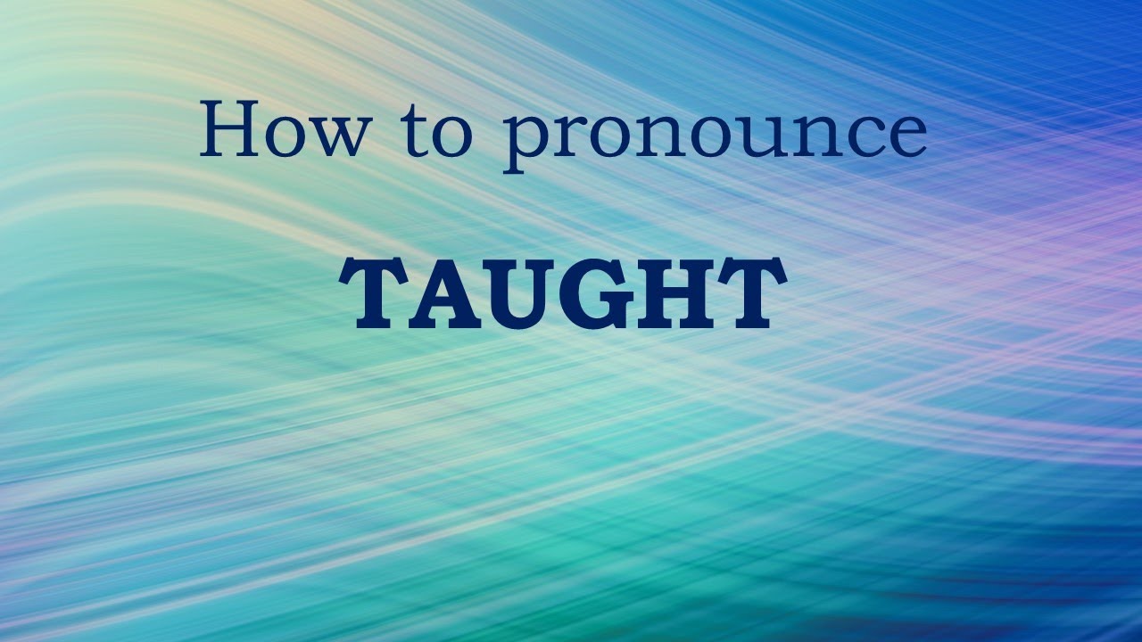 How To Pronounce TAUGHT In English Mini Tutorial pronunciation YouTube how-to-pronounce-taught-in-english-mini-tutorial-pronunciation-youtube