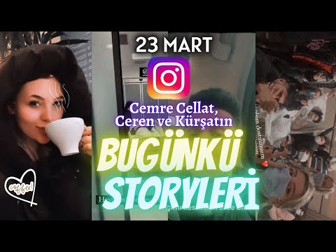 Cellat, Cemre, Ceren ve Kürşat'ın bugünkü storyleri (23 MART)