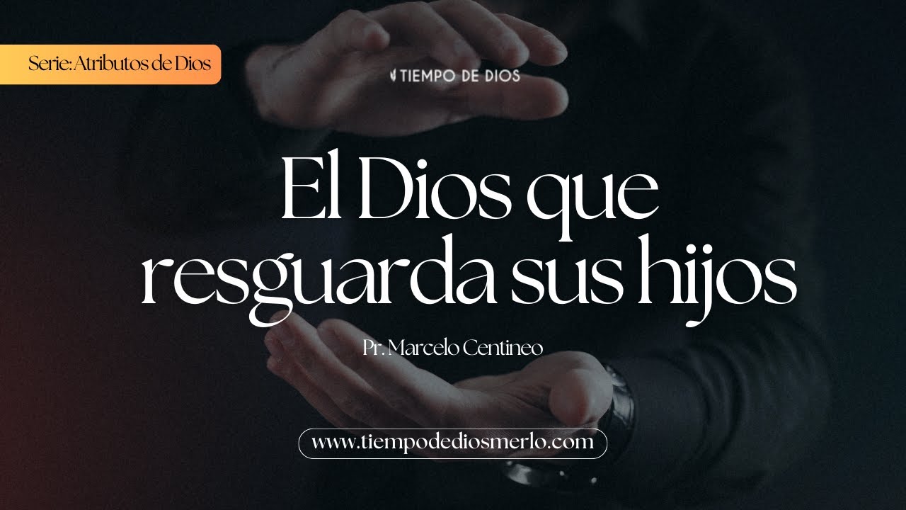 El Dios que resguarda sus hijos / Pr. Marcelo Centineo - YouTube