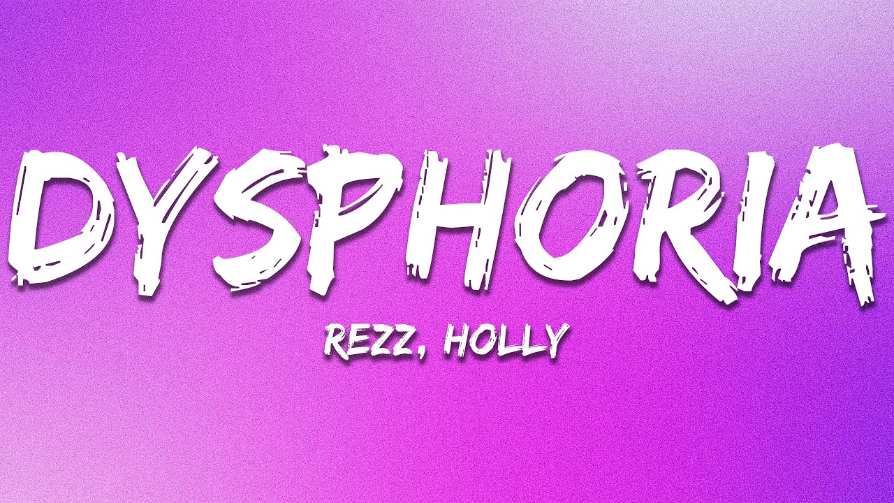 Rezz, Holly - DYSPHORIA (Lyrics) - YouTube