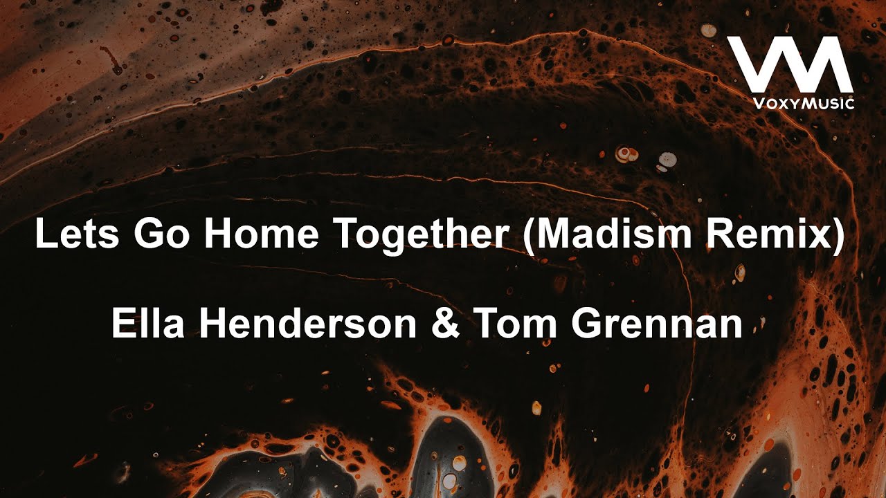 Ella Henderson & Tom Grennan - Lets Go Home Together (Madism Remix ...