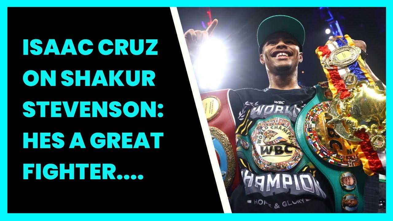 ISAAC CRUZ ON SHAKUR STEVENSON: HES A GREAT FIGHTER. BUT A BIT ...