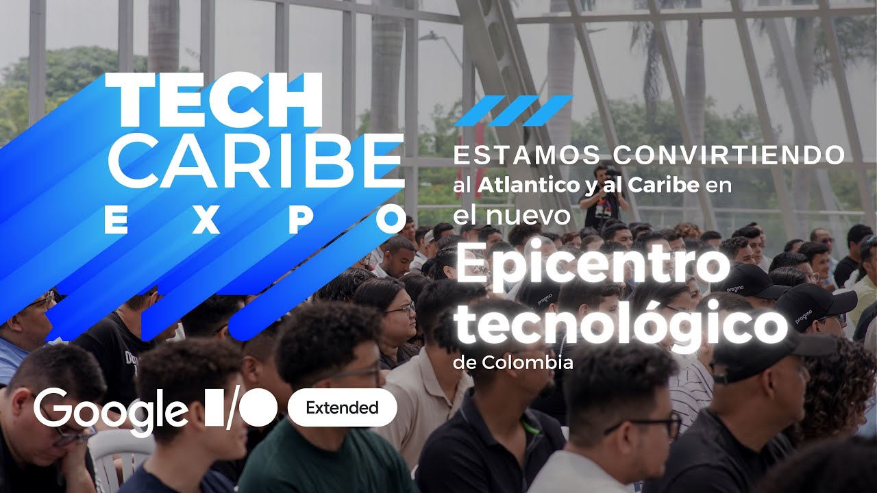 ¡Así se vivió TechCaribe y el Google I/O Extended Barranquilla 2024! - YouTube