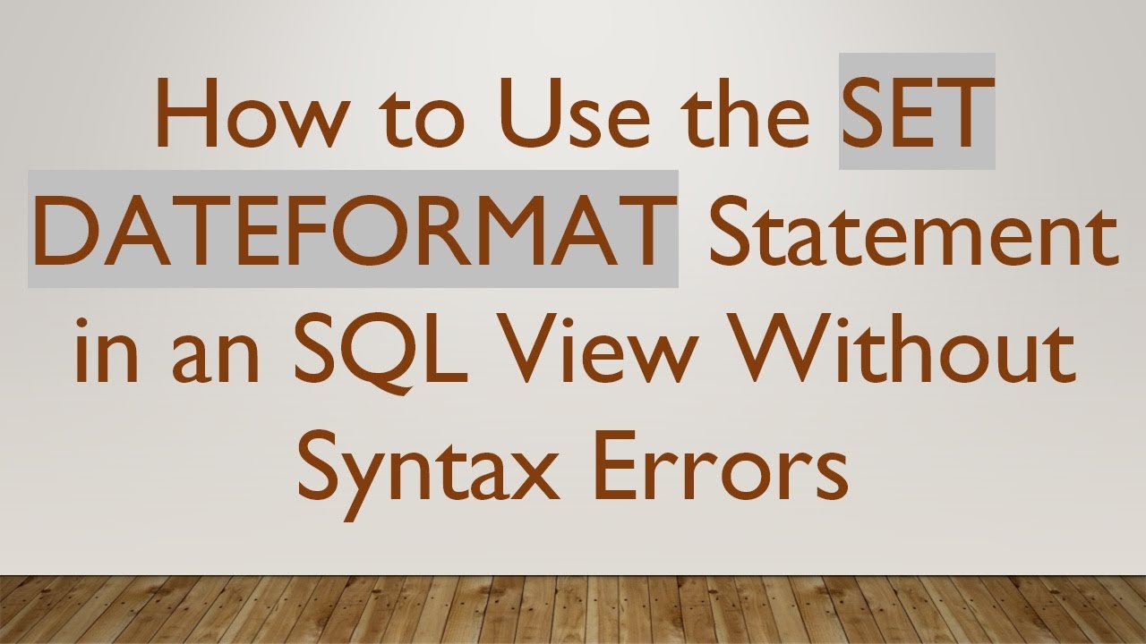 How To Use The Set Dateformat Statement In An Sql View Without Syntax Errors Youtube