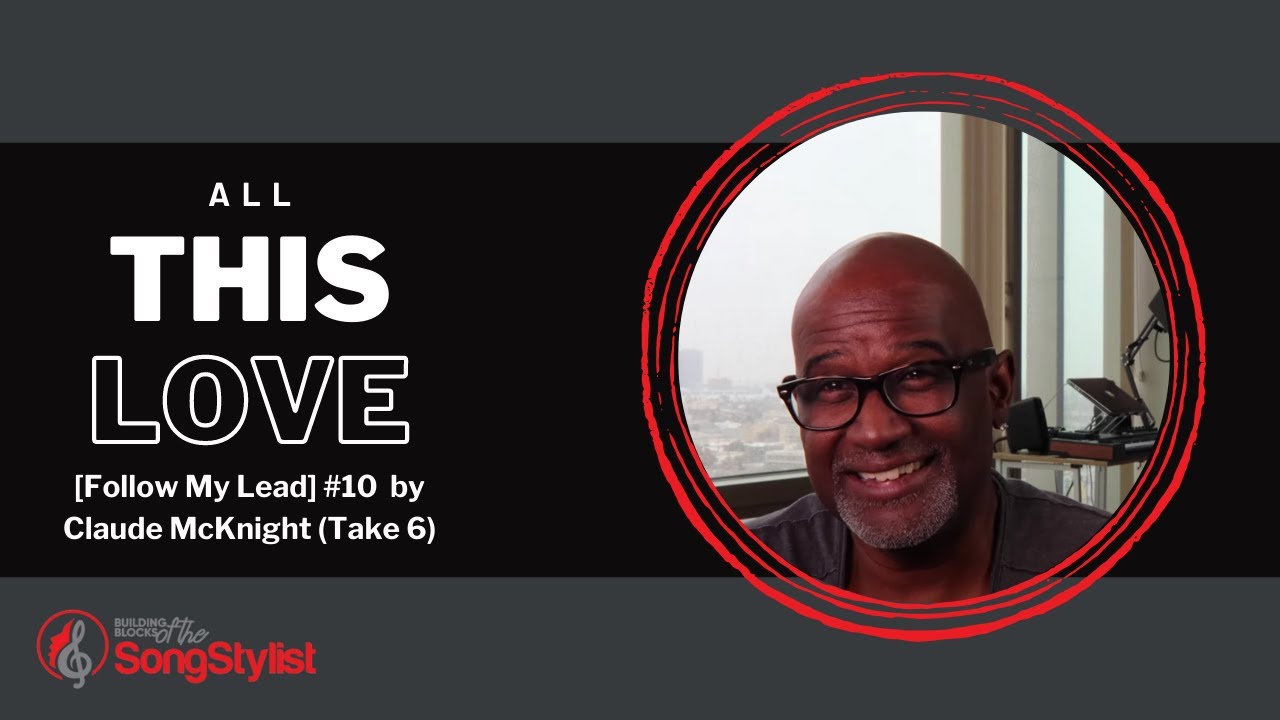 [Follow My Lead] #10 "All This Love" By Claude McKnight (Take 6) - YouTube