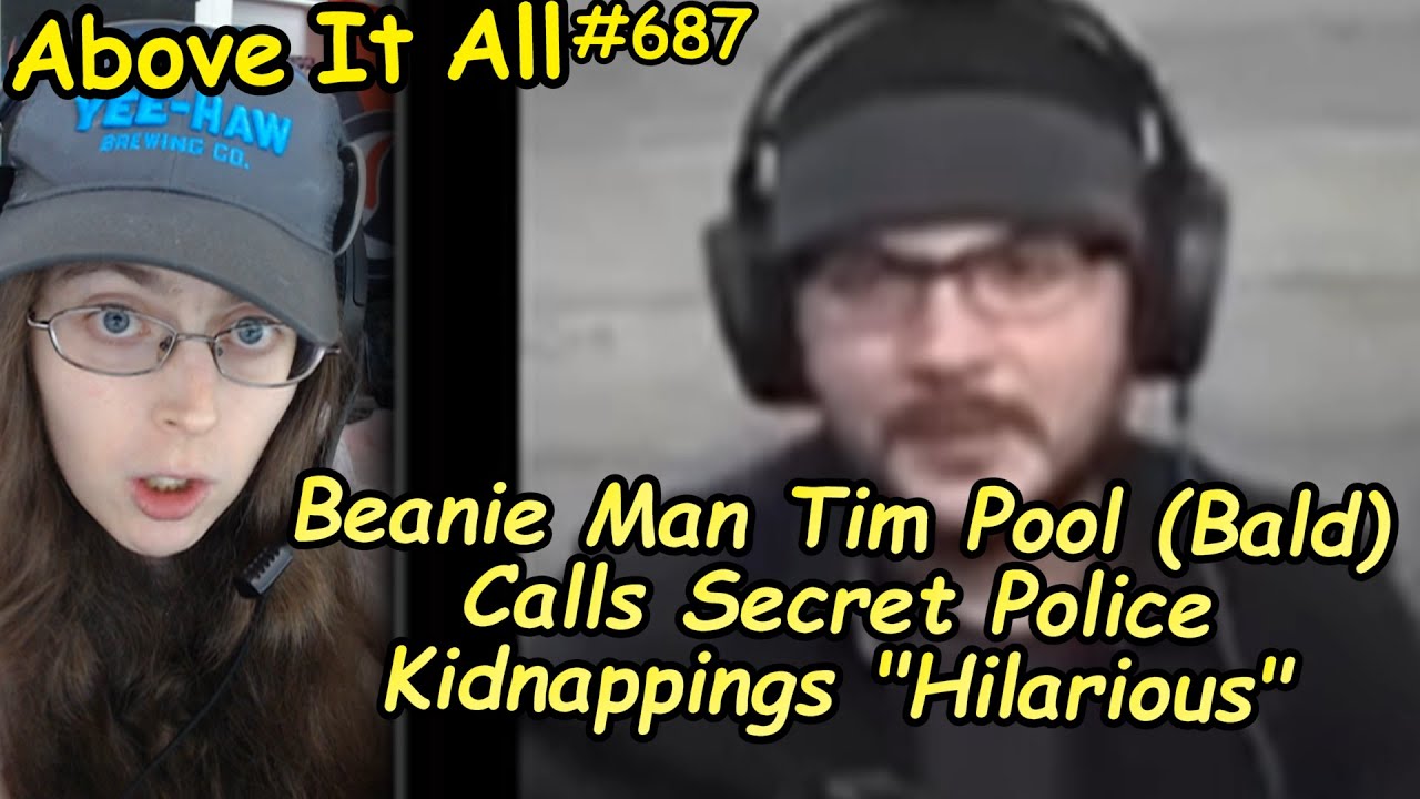 Beanie Man Tim Pool Calls Secret Police Kidnappings "Hilarious" | Above ...