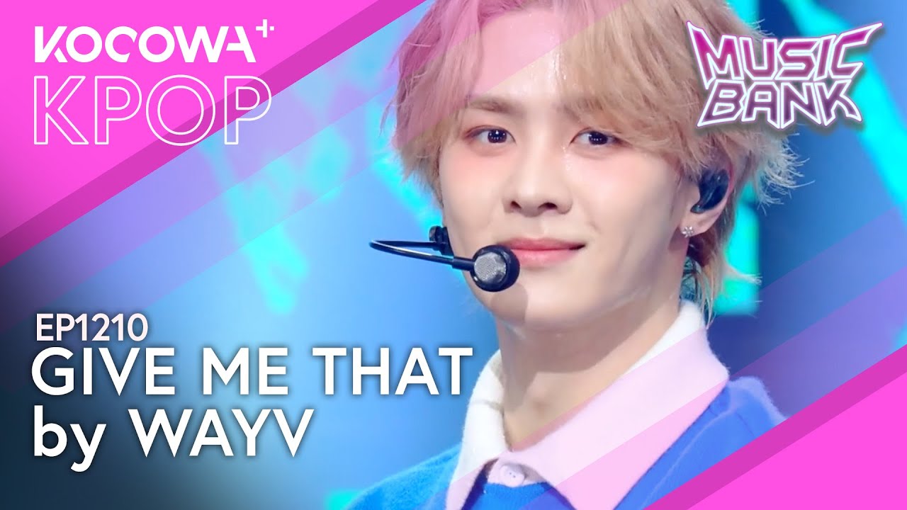 WayV- Give Me That | Music Bank EP1210 | KOCOWA+ - YouTube