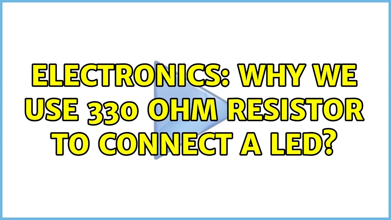Electronics: Why we use 330 ohm resistor to connect a LED? (2 Solutions ...