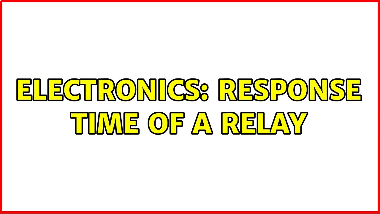 Electronics: Response time of a relay (2 Solutions!!) - YouTube
