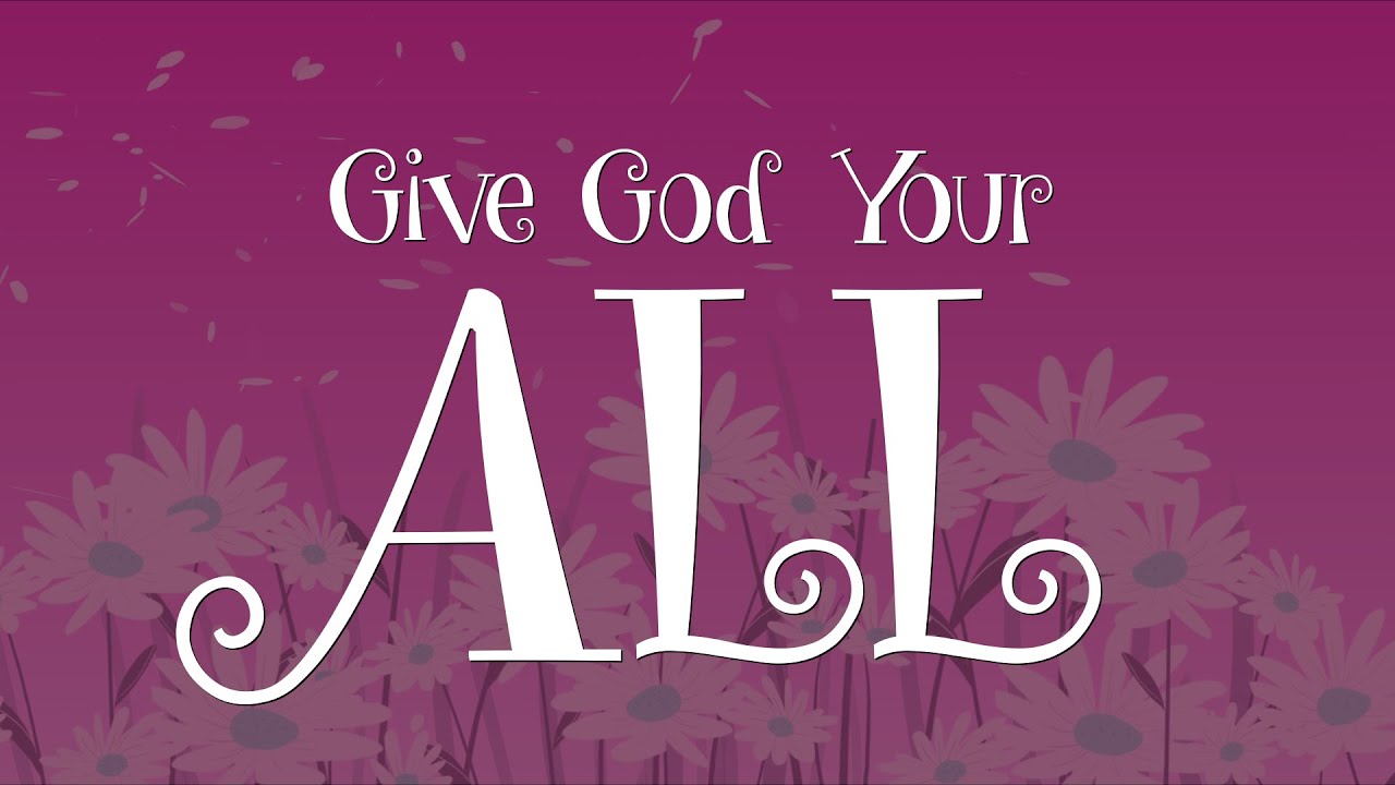 Give God Your All - YouTube