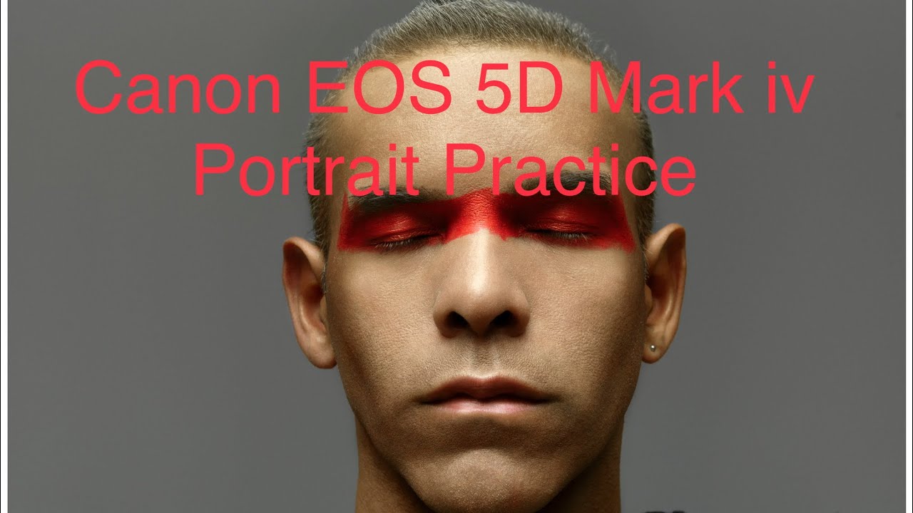 Canon EOS 5D Mark iv SIMPLE PORTRAIT PRACTICE - YouTube