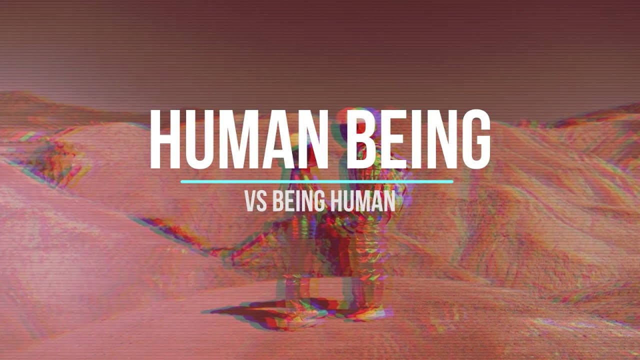 Human Being vs Being Human - YouTube
