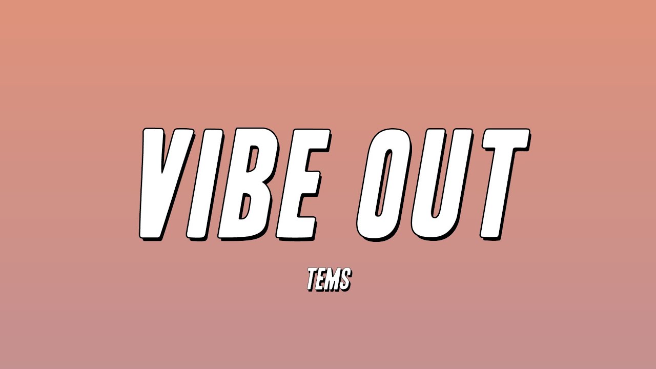 Tems - Vibe Out (Lyrics) - YouTube