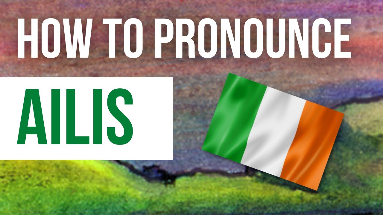 How to Pronounce Ailis - Listen to the correct Irish pronunciation ...