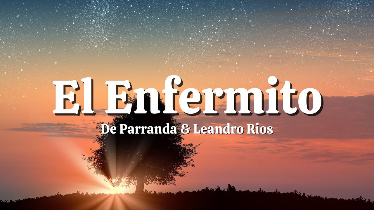 De Parranda & Leandro Rios - El Enfermito (Letra/Lyrics) - YouTube